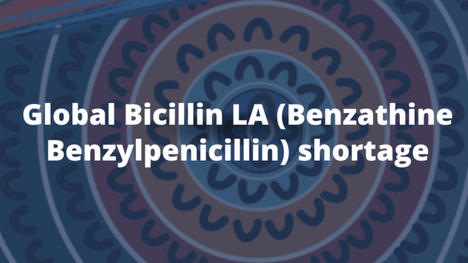 Global Shortage of Bicillin LA Affects Treatment Access