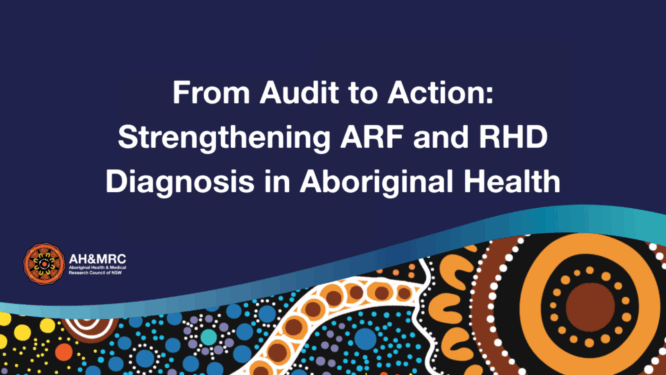 From Audit to Action: Strengthening ARF and RHD Diagnosis in Aboriginal ...
